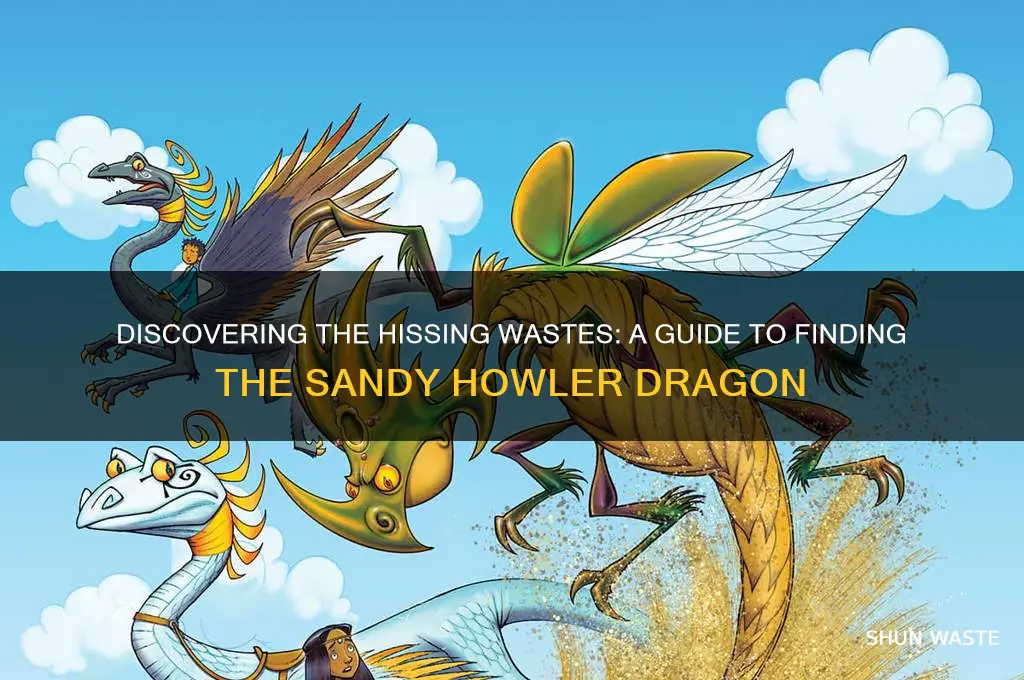 Discovering The Hissing Wastes: A Guide To Finding The Sandy Howler ...