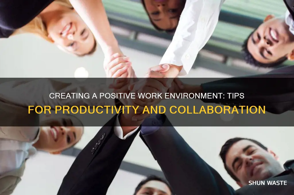 Creating A Positive Work Environment: Tips For Productivity And ...