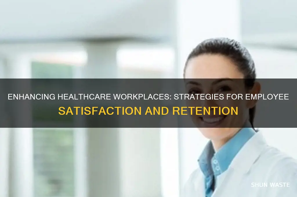 Enhancing Healthcare Workplaces: Strategies For Employee Satisfaction ...