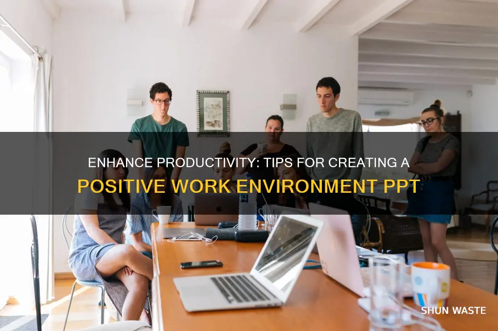 Enhance Productivity: Tips For Creating A Positive Work Environment Ppt ...