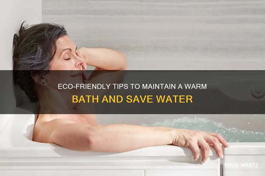 Eco-Friendly Tips To Maintain A Warm Bath And Save Water | ShunWaste