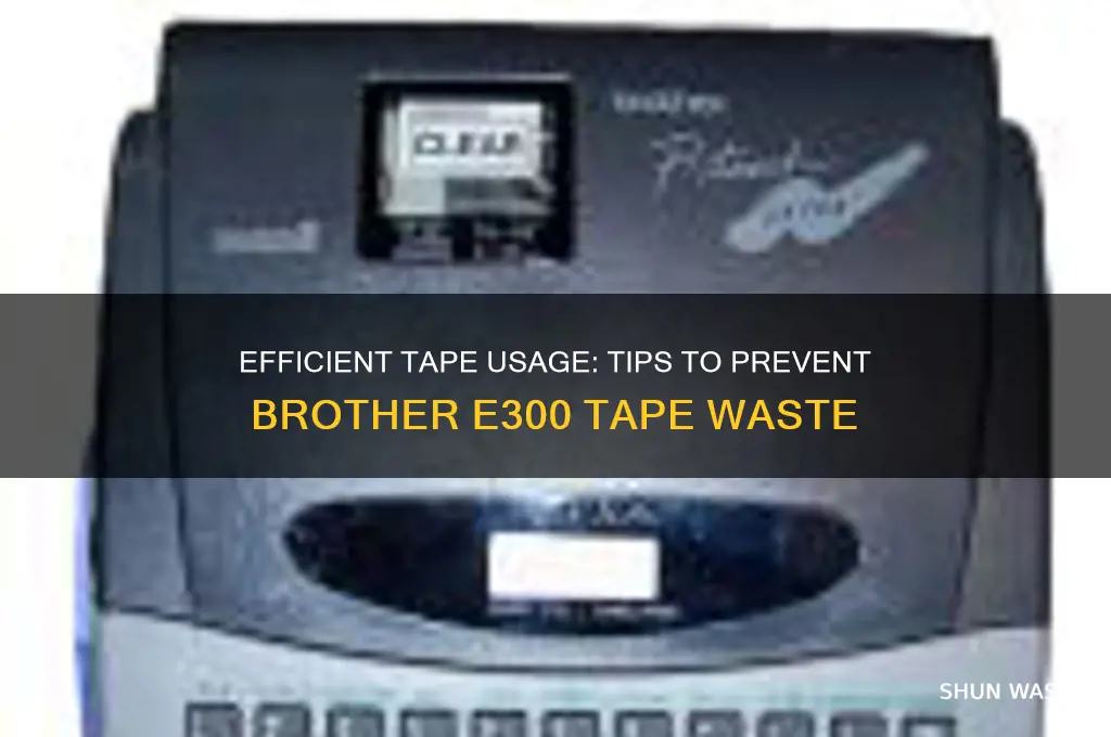 Efficient Tape Usage: Tips To Prevent Brother E300 Tape Waste | ShunWaste