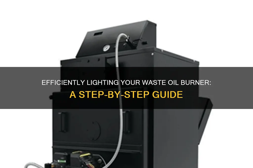 Efficiently Lighting Your Waste Oil Burner: A Step-By-Step Guide ...