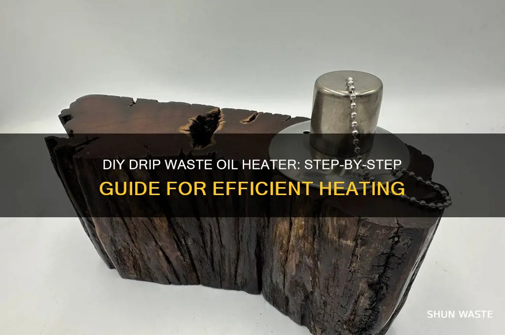 Diy Drip Waste Oil Heater: Step-By-Step Guide For Efficient Heating ...