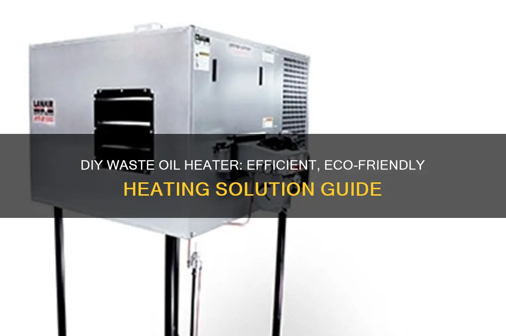 Diy Waste Oil Heater: Efficient, Eco-Friendly Heating Solution Guide ...