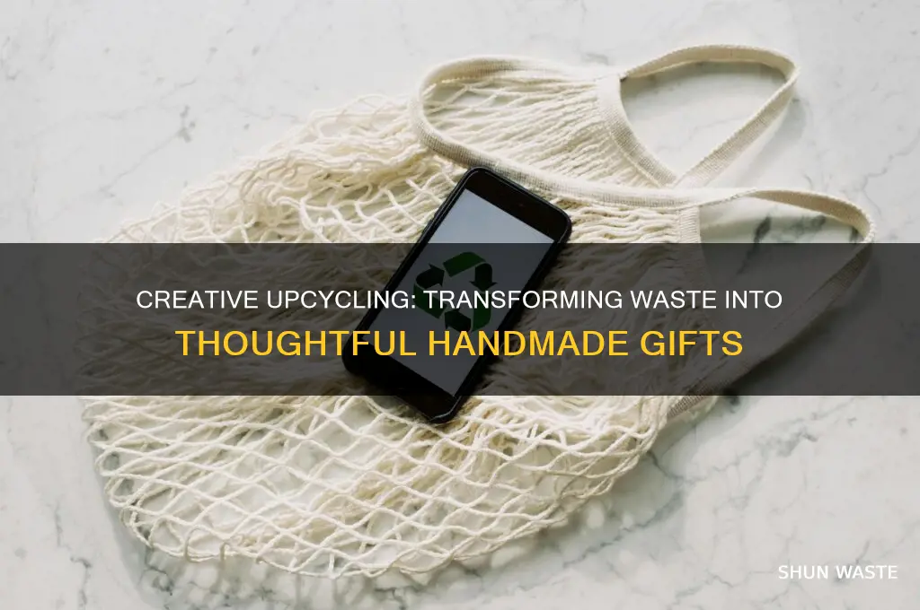 Creative Upcycling: Transforming Waste Into Thoughtful Handmade Gifts ...