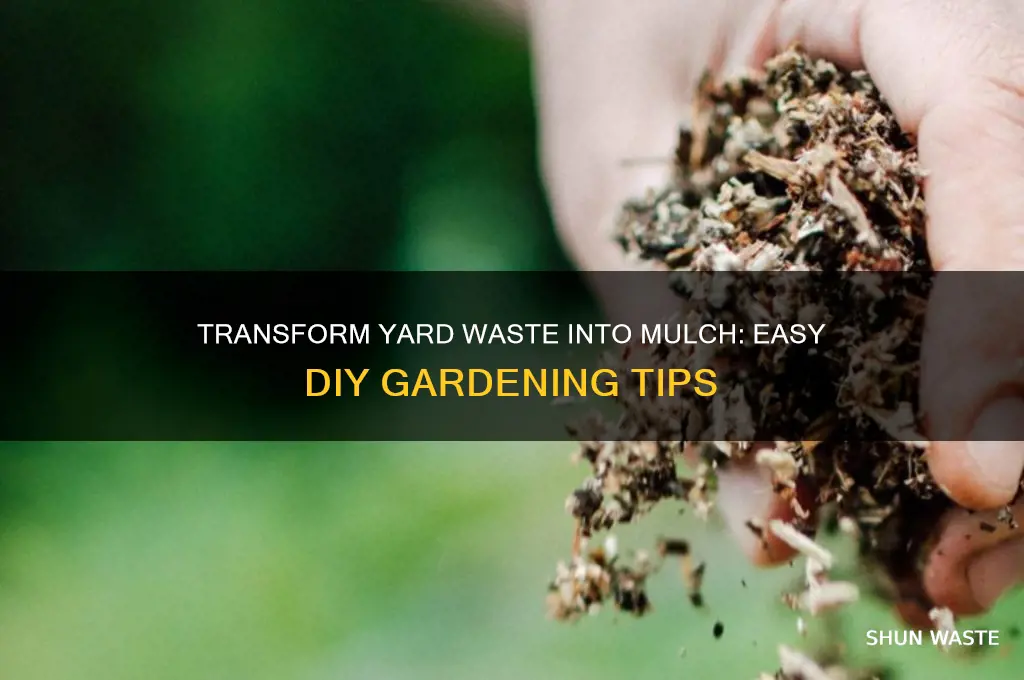 Transform Yard Waste Into Mulch: Easy Diy Gardening Tips | ShunWaste