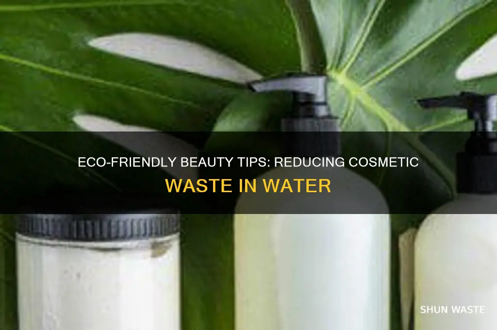 Eco-Friendly Beauty Tips: Reducing Cosmetic Waste In Water | ShunWaste