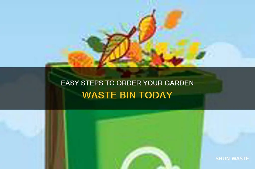 Easy Steps To Order Your Garden Waste Bin Today | ShunWaste