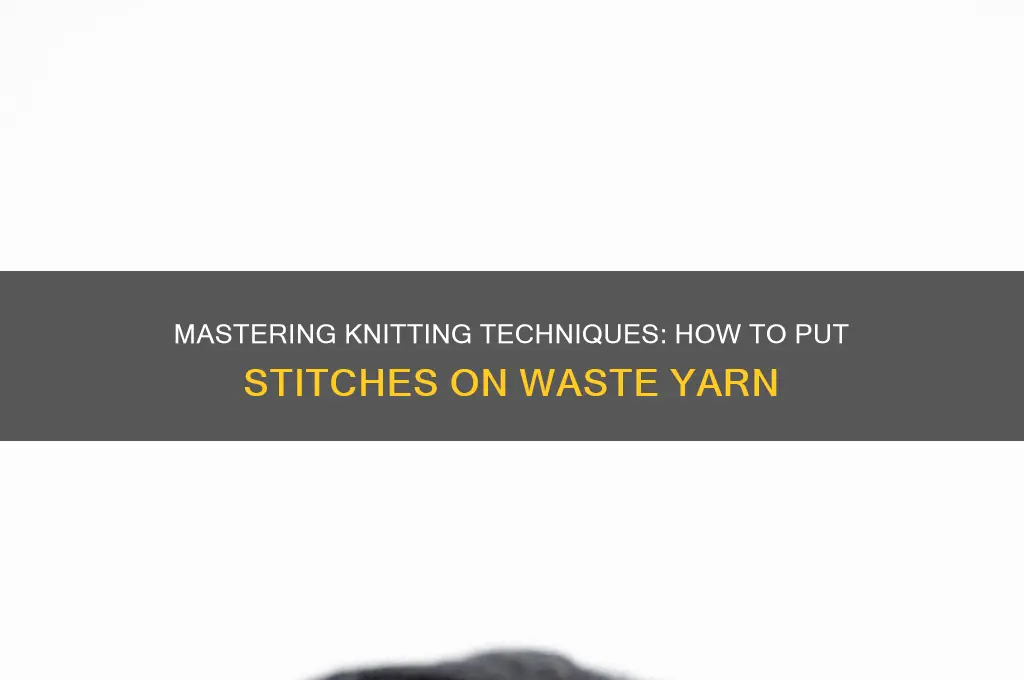 Mastering Knitting Techniques: How To Put Stitches On Waste Yarn ...