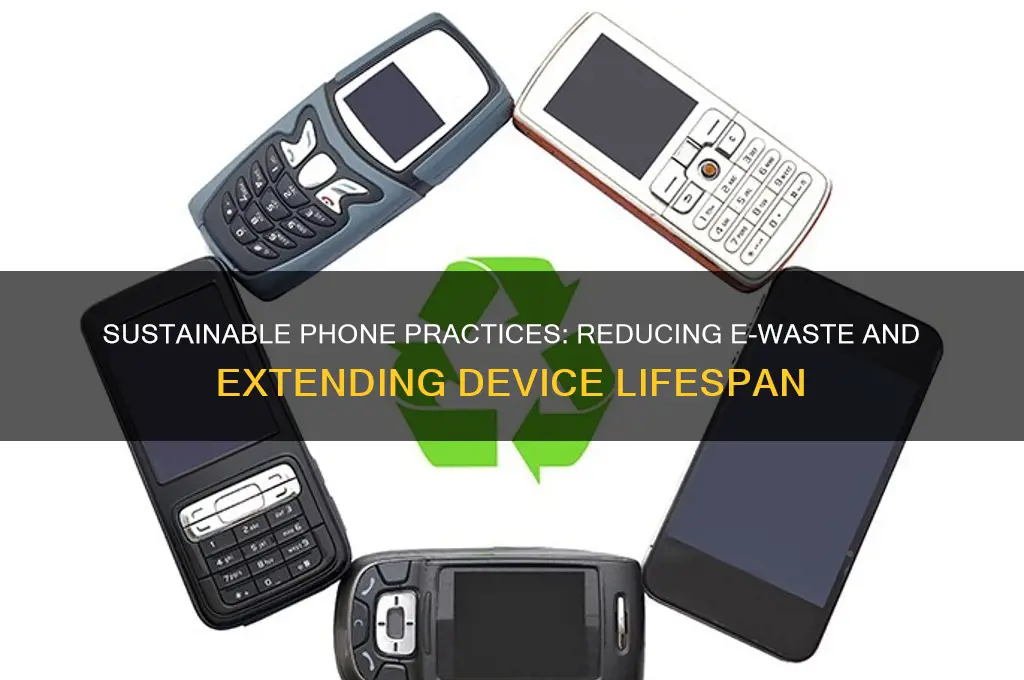 Sustainable Phone Practices: Reducing E-Waste And Extending Device ...