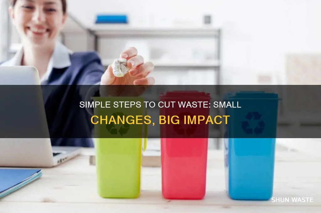 Simple Steps To Cut Waste: Small Changes, Big Impact | ShunWaste