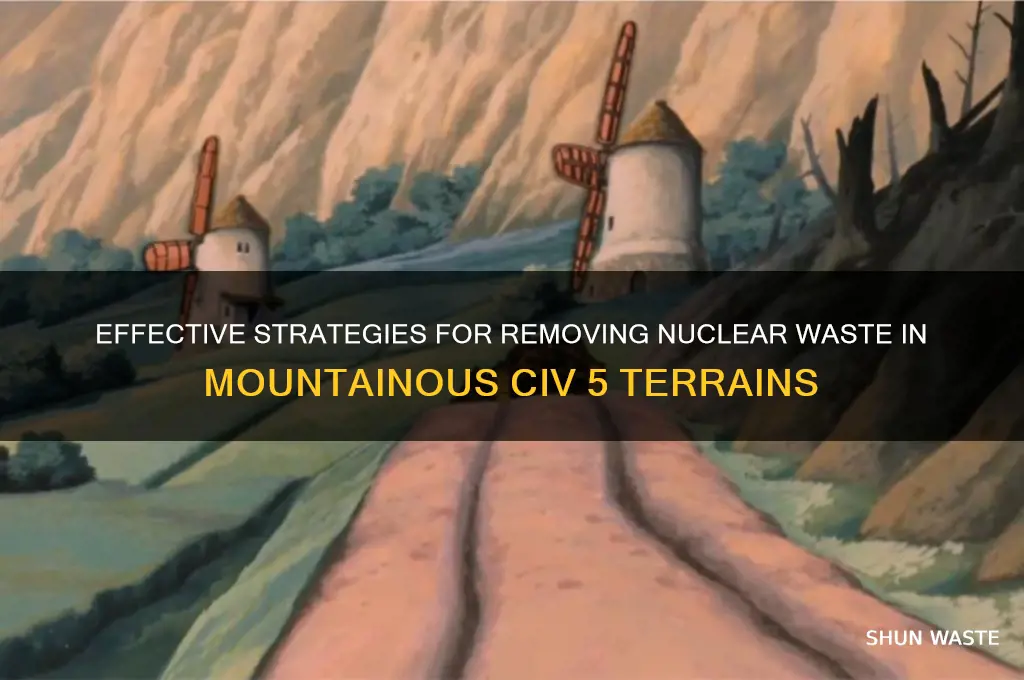 Effective Strategies For Removing Nuclear Waste In Mountainous Civ 5 ...