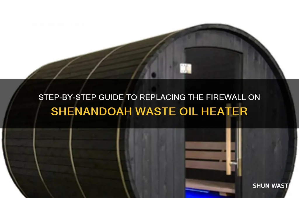 Step-By-Step Guide To Replacing The Firewall On Shenandoah Waste Oil ...