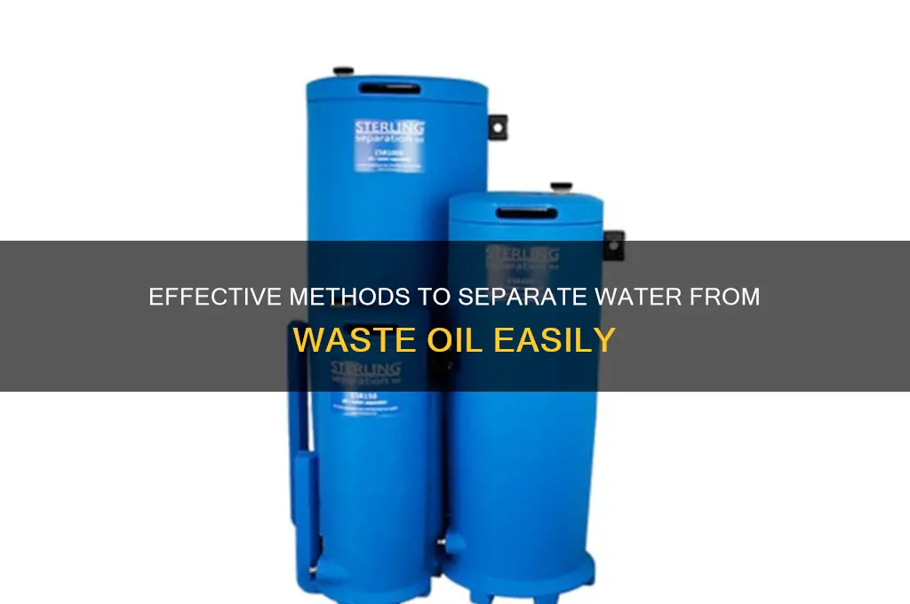 Effective Methods To Separate Water From Waste Oil Easily | ShunWaste