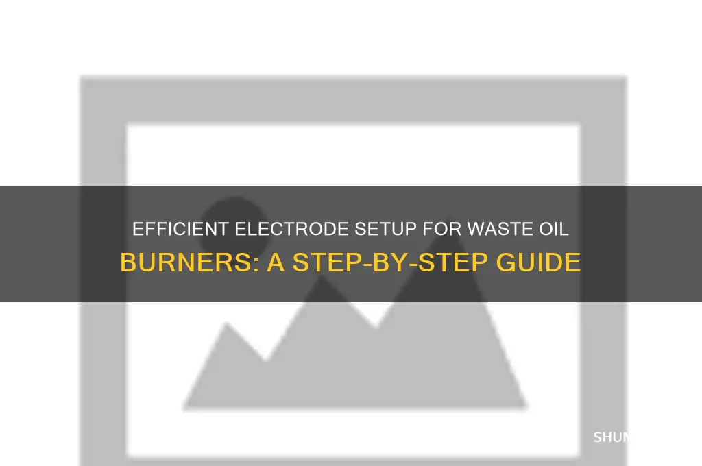 Efficient Electrode Setup For Waste Oil Burners: A Step-By-Step Guide ...
