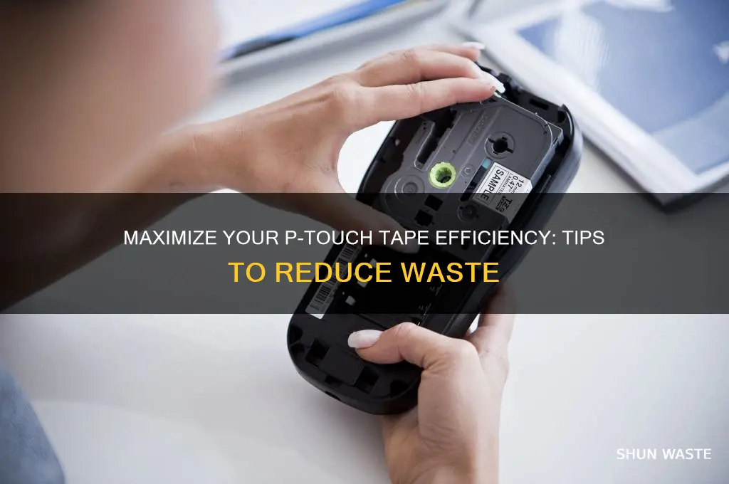 Maximize Your P-Touch Tape Efficiency: Tips To Reduce Waste | ShunWaste