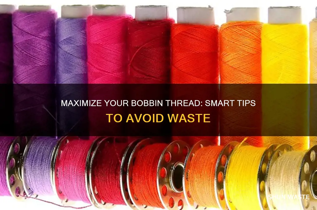 Maximize Your Bobbin Thread: Smart Tips To Avoid Waste | ShunWaste