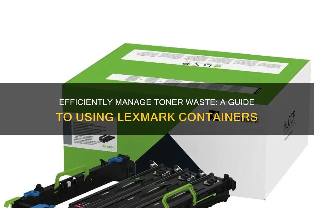 Efficiently Manage Toner Waste: A Guide To Using Lexmark Containers ...