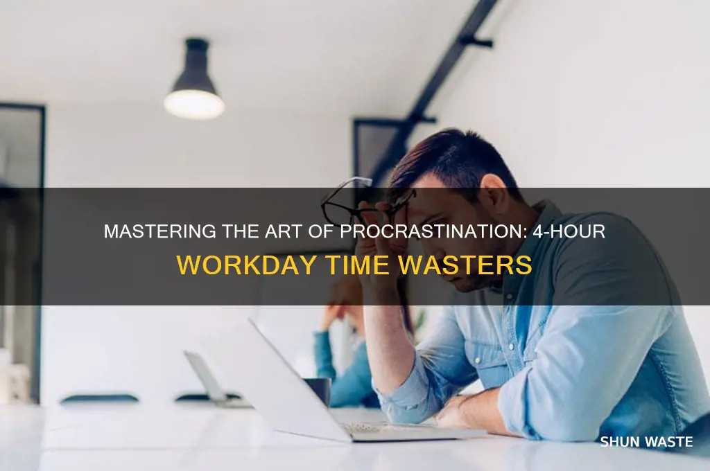 Mastering The Art Of Procrastination: 4-Hour Workday Time Wasters ...