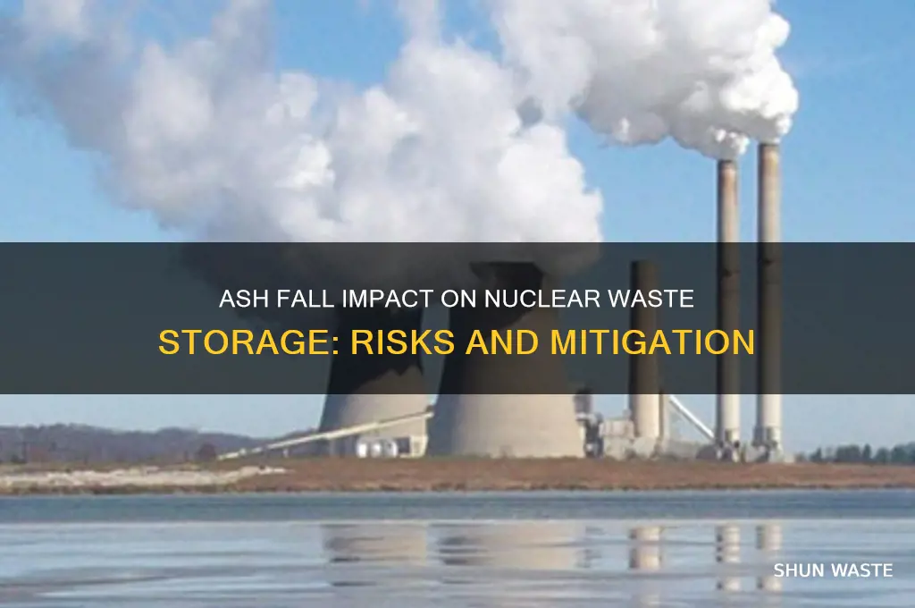 Ash Fall Impact On Nuclear Waste Storage: Risks And Mitigation | ShunWaste