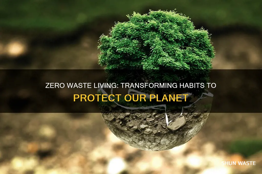 Zero Waste Living: Transforming Habits To Protect Our Planet | ShunWaste