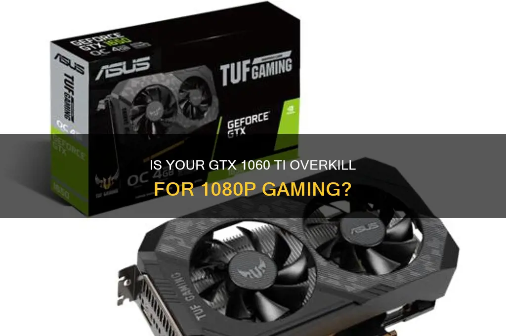Is Your Gtx 1060 Ti Overkill For 1080P Gaming? | ShunWaste