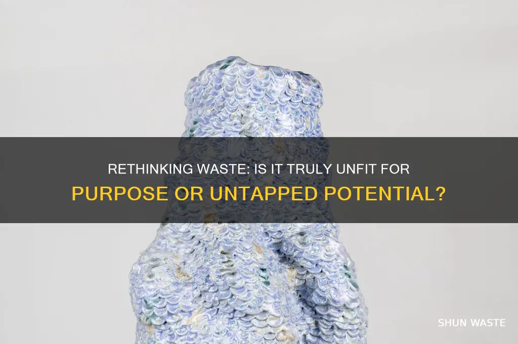 Rethinking Waste: Is It Truly Unfit For Purpose Or Untapped Potential ...