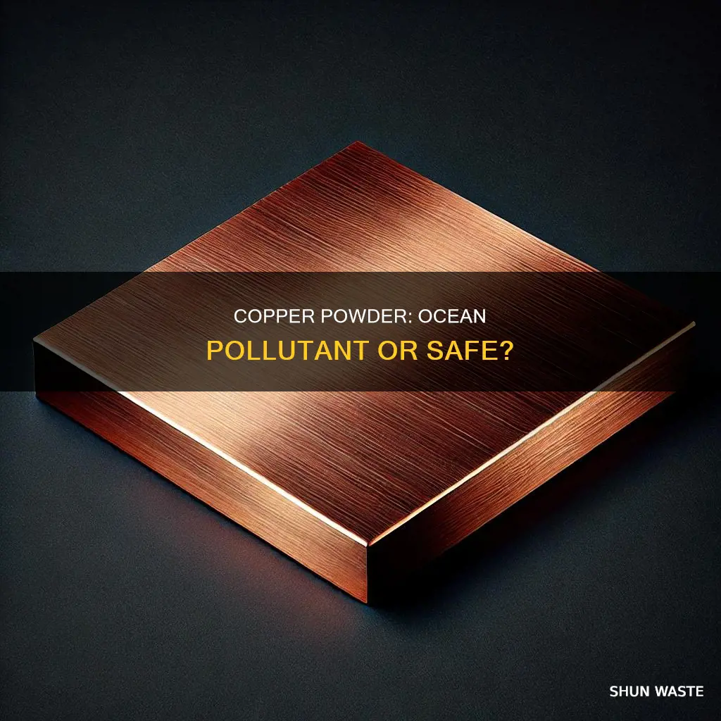 Copper Powder: Ocean Pollutant Or Safe? | ShunWaste