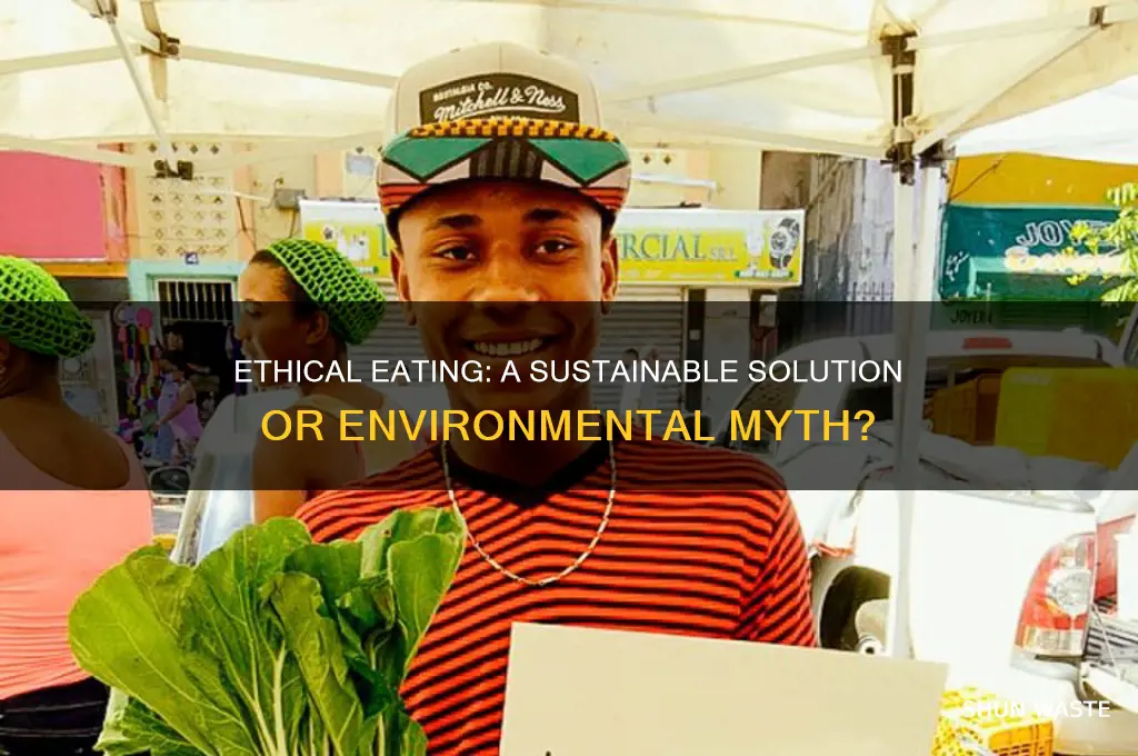 Ethical Eating: A Sustainable Solution Or Environmental Myth? | ShunWaste
