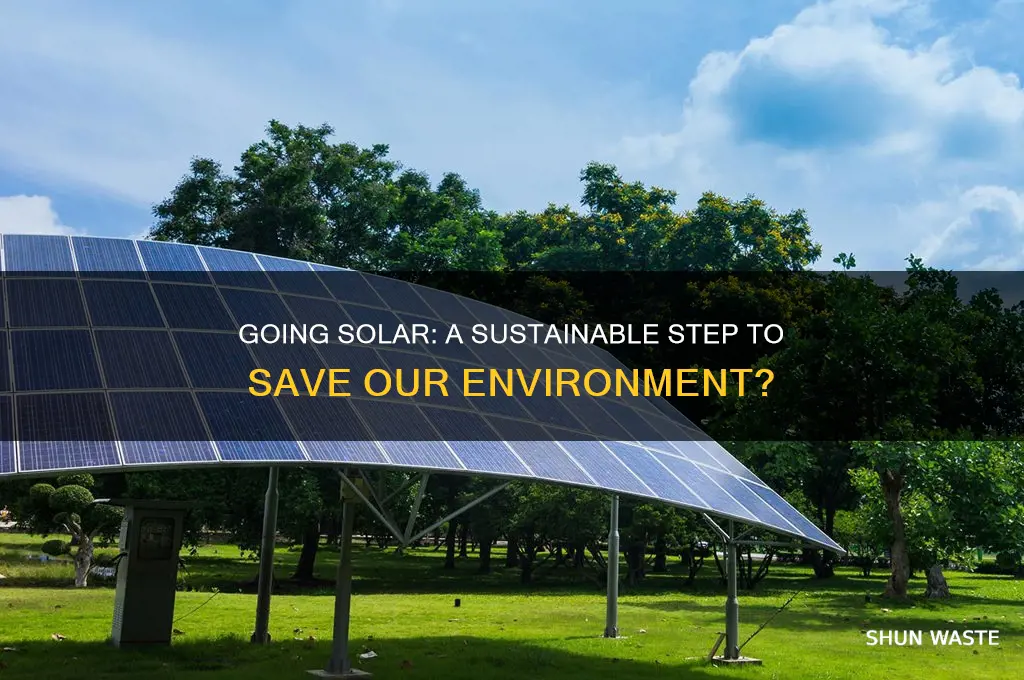Going Solar: A Sustainable Step To Save Our Environment? | ShunWaste