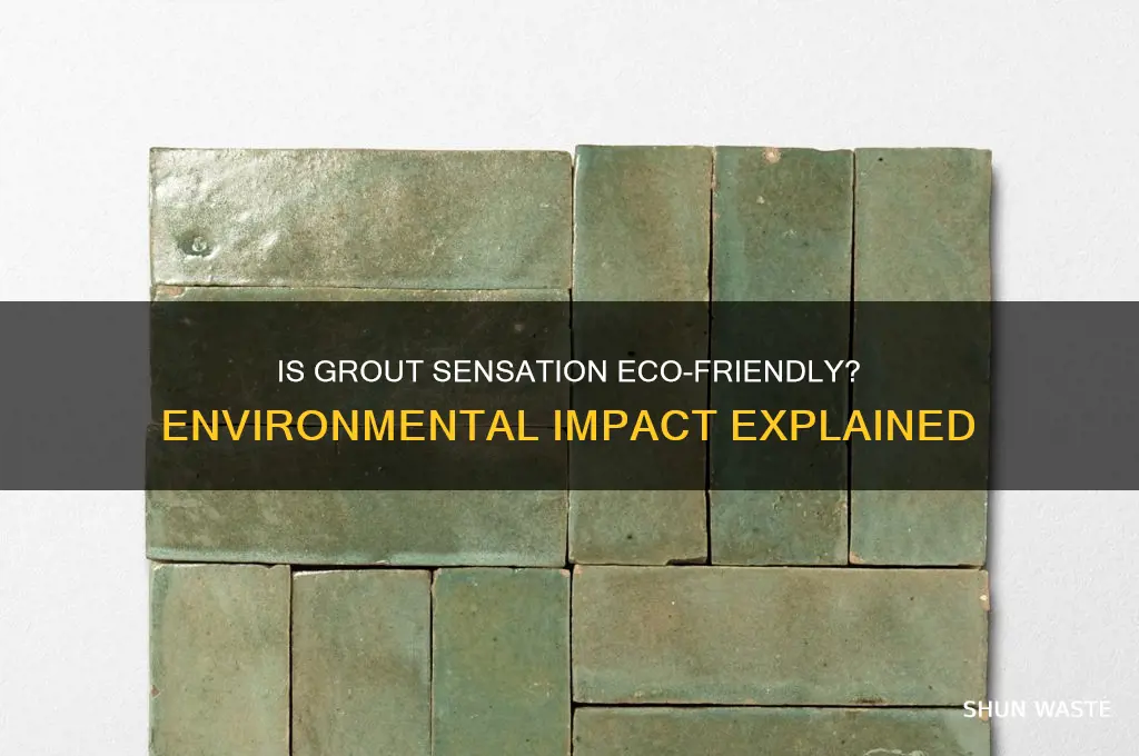 Is Grout Sensation Eco-Friendly? Environmental Impact Explained | ShunWaste