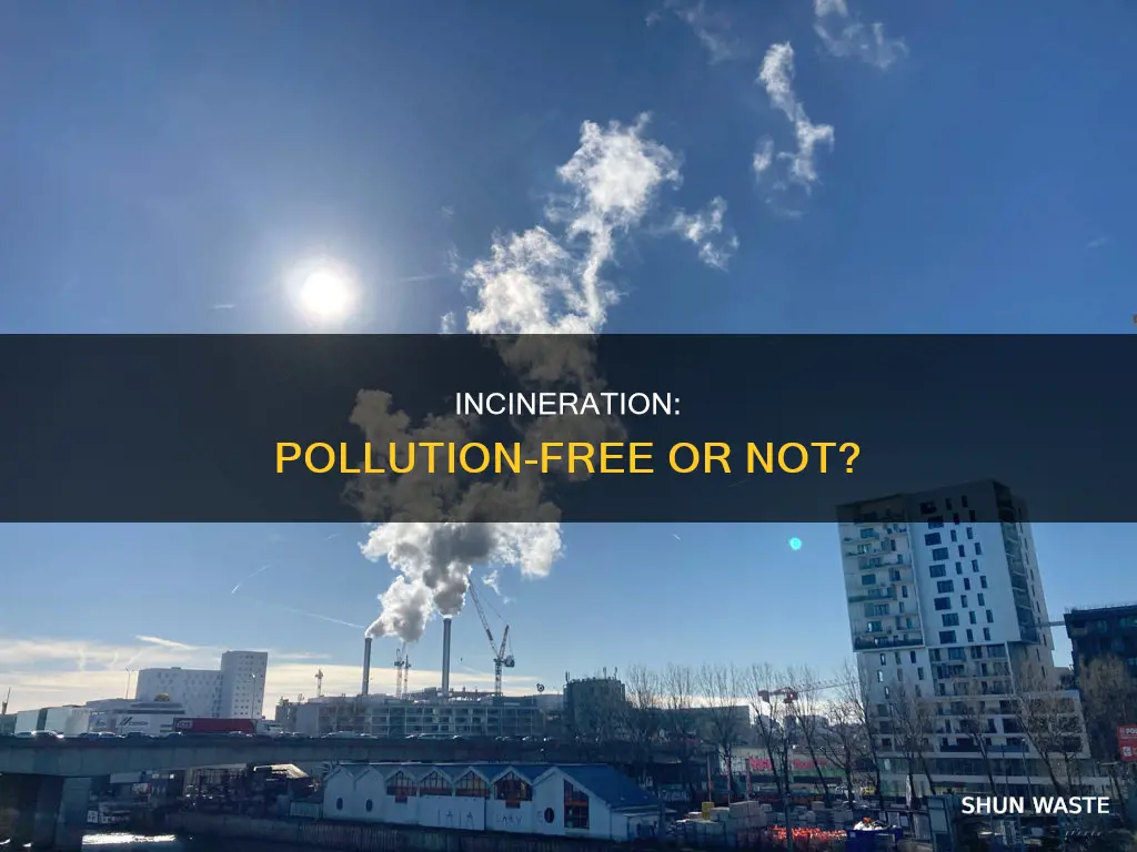 Incineration: Pollution-Free Or Not? | ShunWaste
