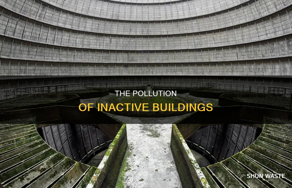 The Pollution Of Inactive Buildings | ShunWaste