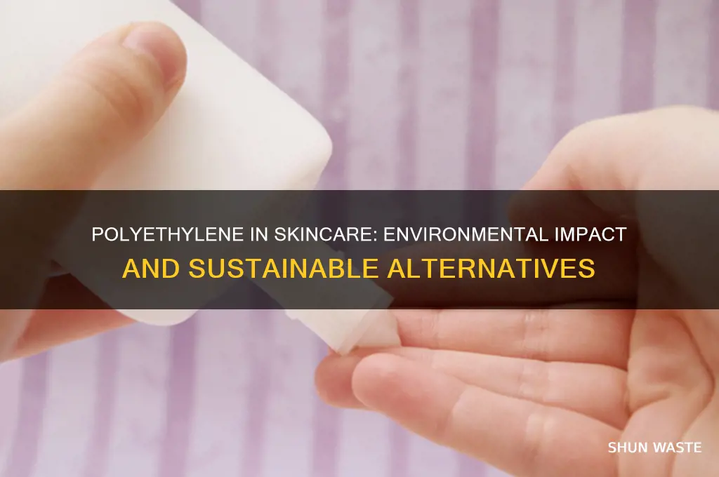 Polyethylene In Skincare: Environmental Impact And Sustainable ...