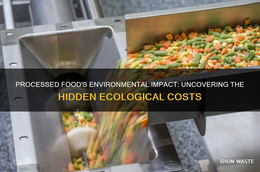 Processed Food's Environmental Impact: Uncovering The Hidden Ecological ...