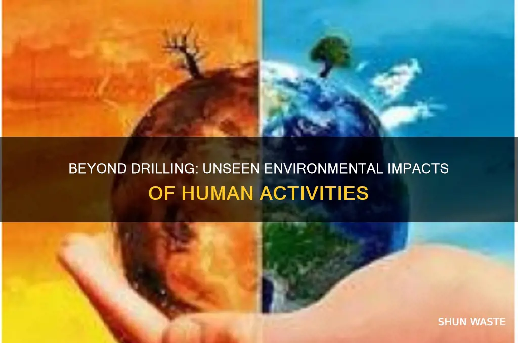 Beyond Drilling: Unseen Environmental Impacts Of Human Activities ...