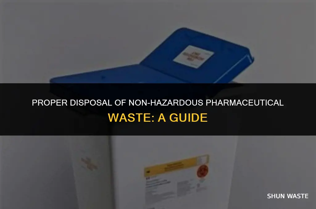 Proper Disposal Of Non-Hazardous Pharmaceutical Waste: A Guide | ShunWaste