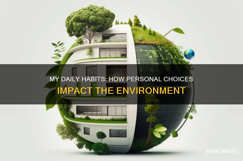 My Daily Habits: How Personal Choices Impact The Environment | ShunWaste