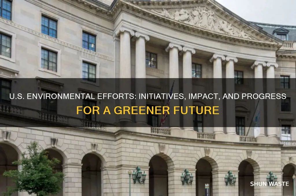 U.S. Environmental Efforts: Initiatives, Impact, And Progress For A ...