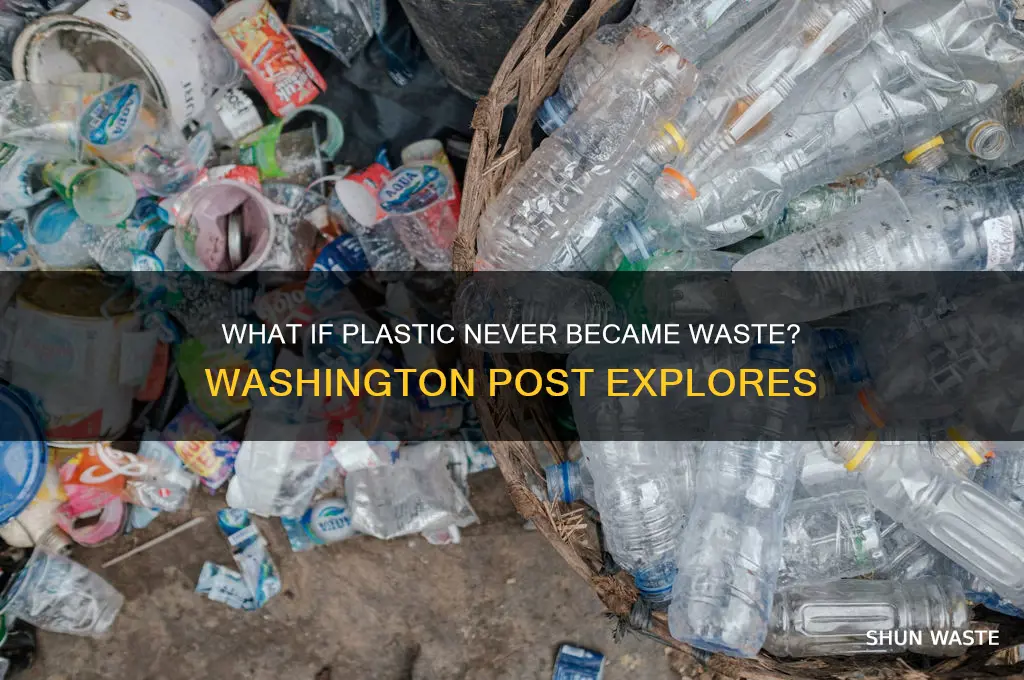 What If Plastic Never Became Waste? Washington Post Explores | ShunWaste