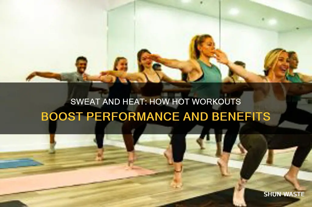 Sweat And Heat: How Hot Workouts Boost Performance And Benefits | ShunWaste