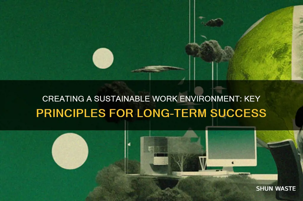 Creating A Sustainable Work Environment: Key Principles For Long-Term ...