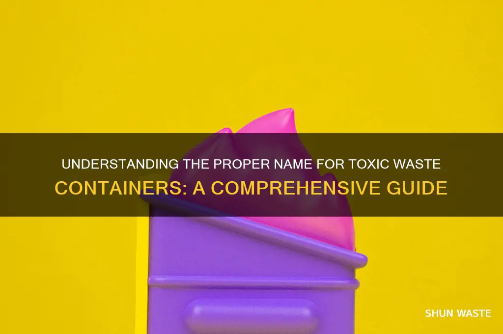 Understanding The Proper Name For Toxic Waste Containers: A ...