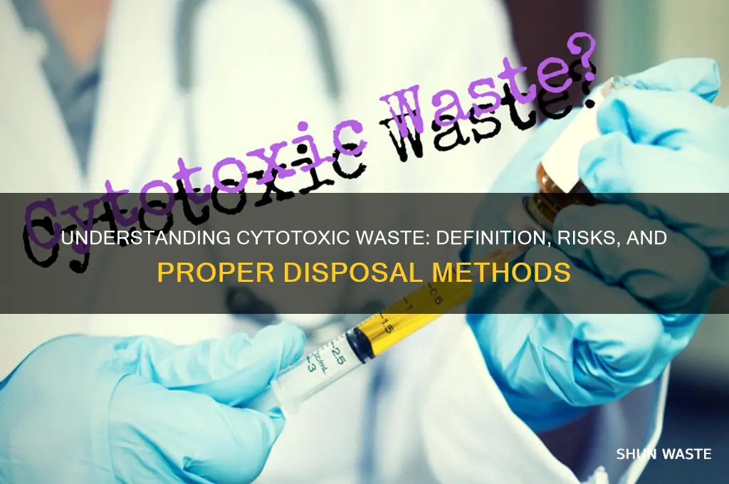 Understanding Cytotoxic Waste: Definition, Risks, And Proper Disposal ...