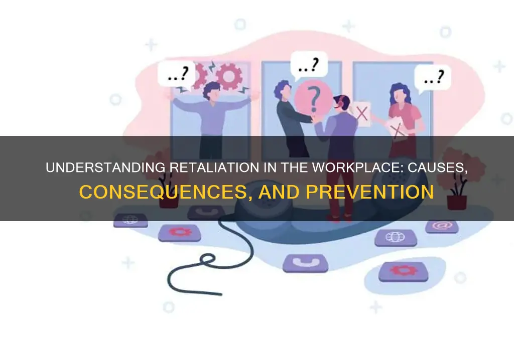Understanding Retaliation In The Workplace: Causes, Consequences, And ...