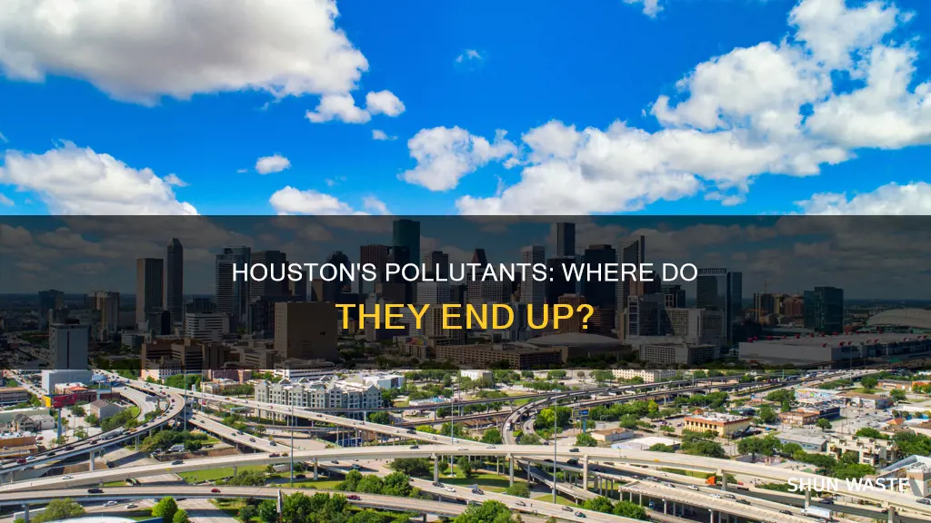 Houston's Pollutants: Where Do They End Up? | ShunWaste