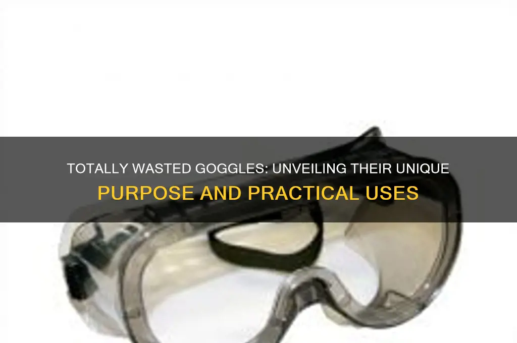 Totally Wasted Goggles: Unveiling Their Unique Purpose And Practical ...