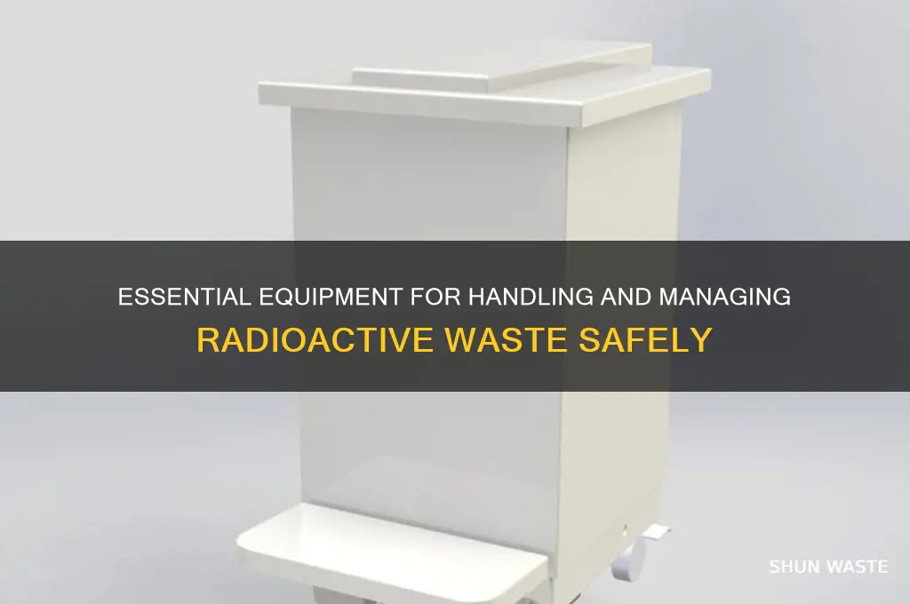 Essential Equipment For Handling And Managing Radioactive Waste Safely ...