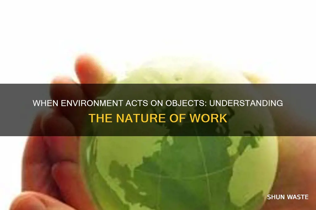 When Environment Acts On Objects: Understanding The Nature Of Work ...